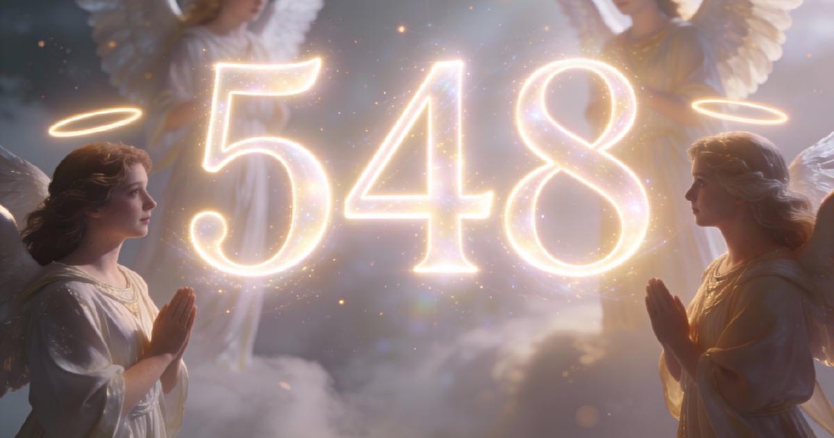 Angel Number 548 Meaning - Spiritual Guidance